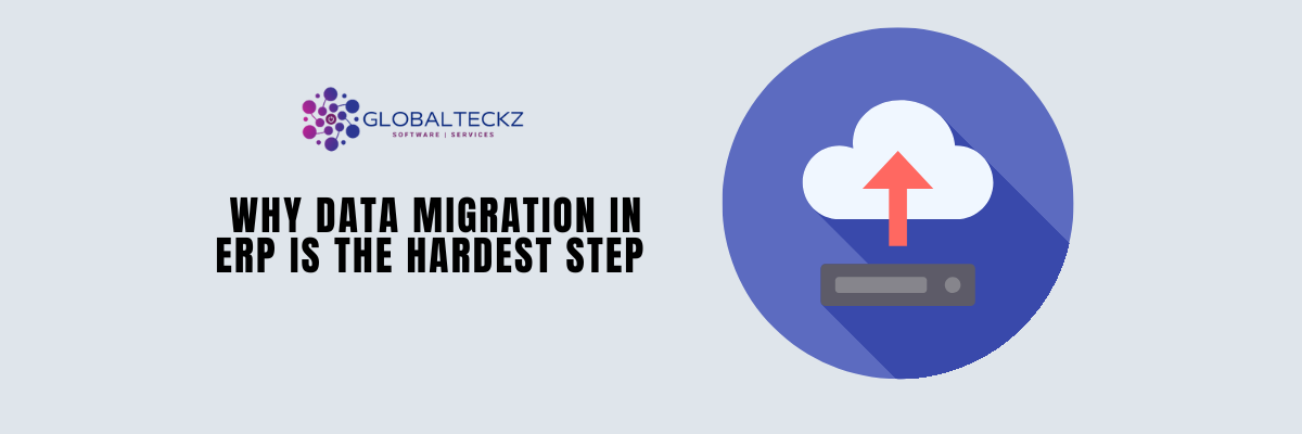 Why Data Migration in ERP Is the Hardest Step - Globalteckz